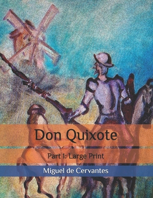 Don Quixote: Part 1: Large Print by Miguel de Cervantes Saavedra ...