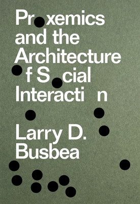 Proxemics and the Architecture of Social Interaction by Larry D Busbea ...