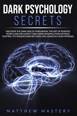 Dark Psychology Secrets: Discover the Dark Side of Persuasion, the Art ...