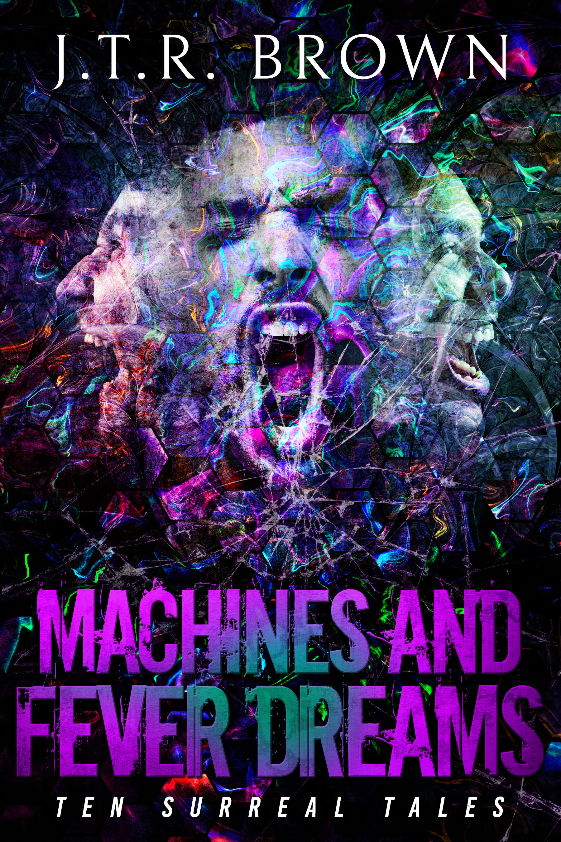 Machines and Fever Dreams: Ten Surreal Tales by J.T.R. Brown | Goodreads