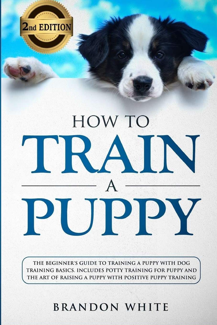 How to Train a Puppy: 2nd Edition: The Beginner’s Guide to Training a ...