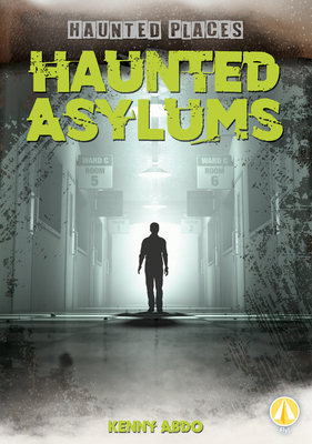 Haunted Asylums (Haunted Places) by Kenny Abdo | Goodreads