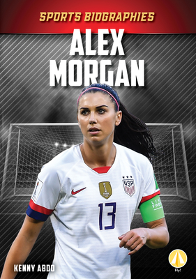 Alex Morgan (Sports Biographies Set 2) by Kenny Abdo | Goodreads