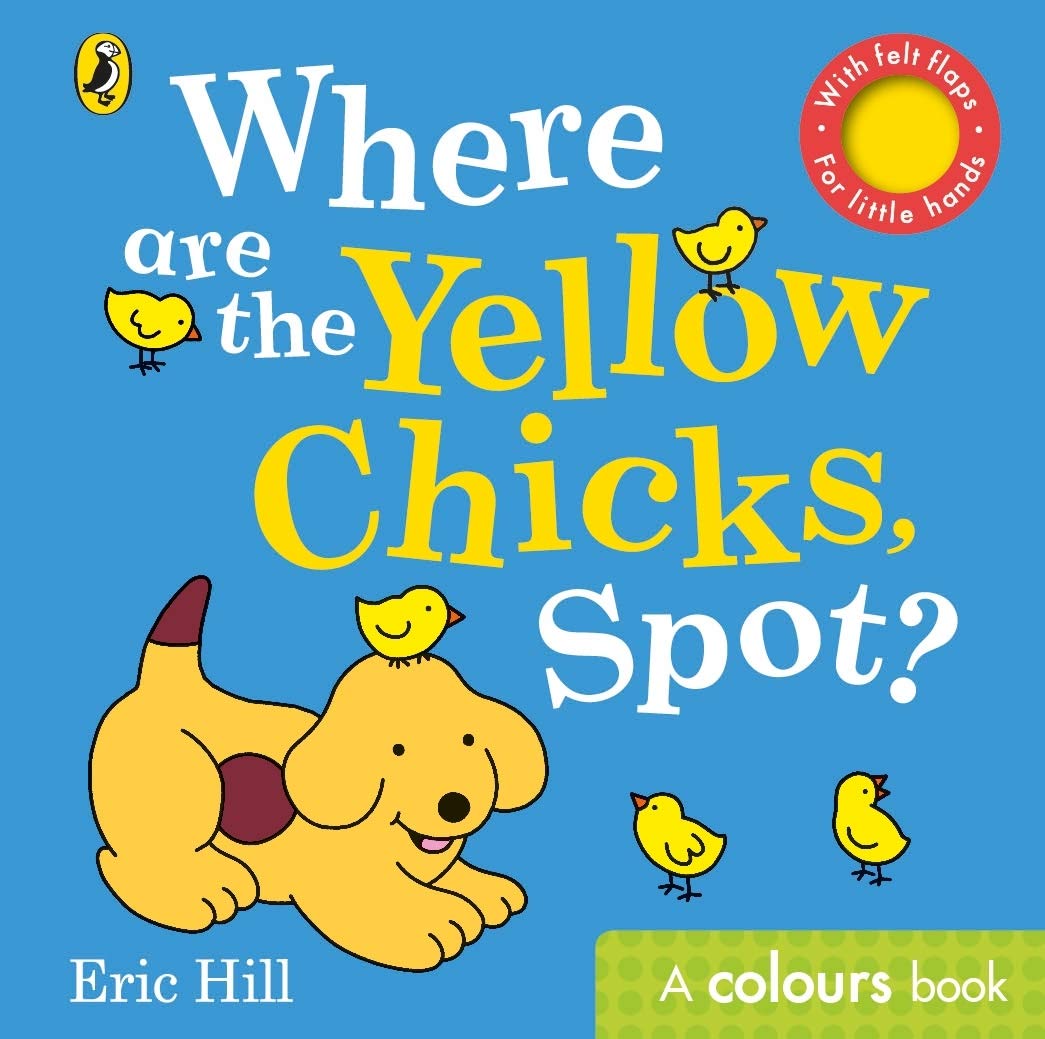 Where are the Yellow Chicks, Spot?: A colours book with felt flaps by ...