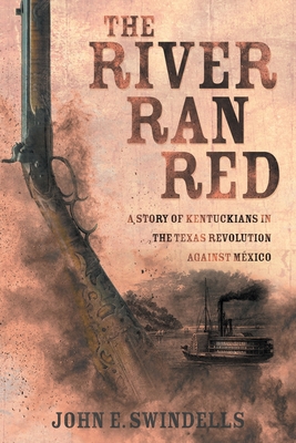 The River Ran Red: A Story of Kentuckians in the Texas Revolution ...