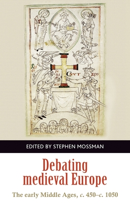 Debating Medieval Europe: The Early Middle Ages, c.450-c.1050 by ...