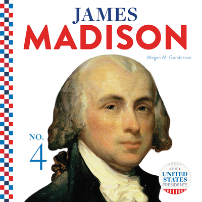 James Madison (United States Presidents (Cb)) by Megan M. Gunderson ...