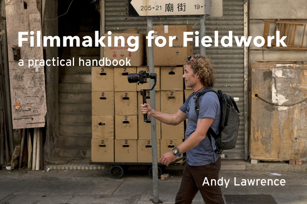 Filmmaking for fieldwork: A practical handbook by Andy Lawrence | Goodreads