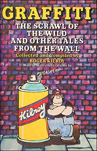Graffiti The Scrawl Of The Wild And Other Tales From The Wall by Roger ...