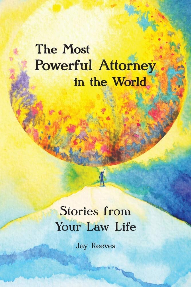 The Most Powerful Attorney in the World: Stories from Your Law Life by ...