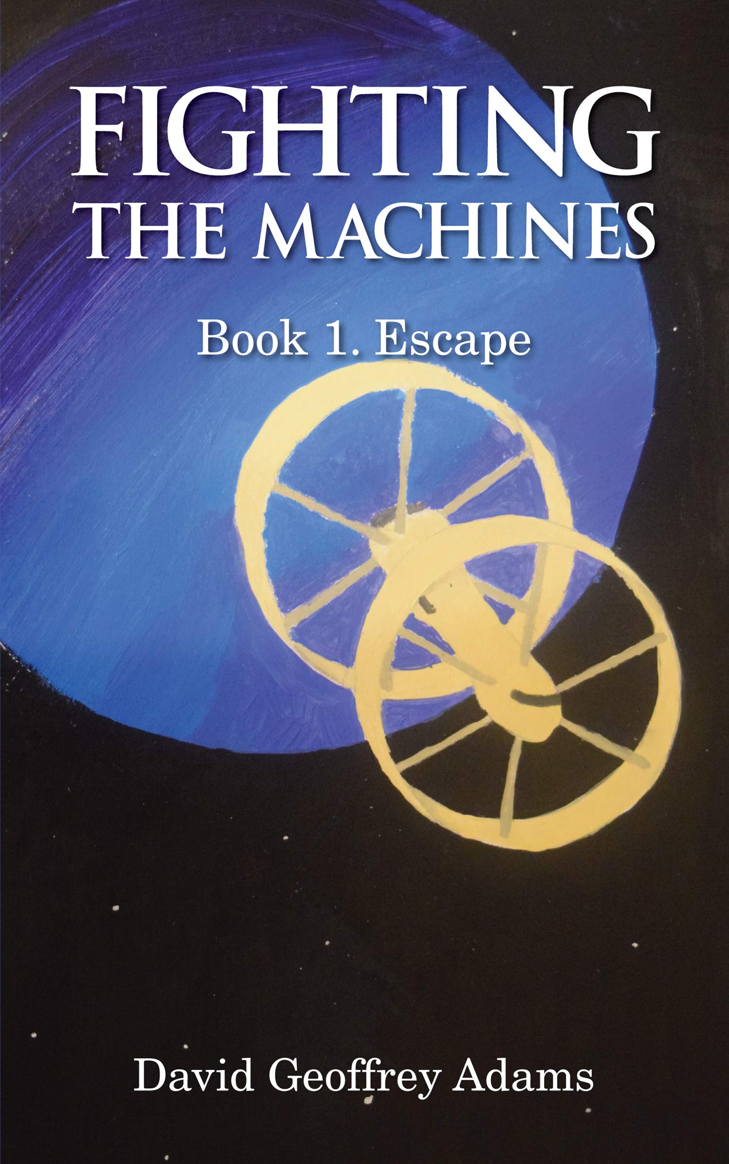 Escape (Fighting the Machines #1) by David Geoffrey Adams | Goodreads