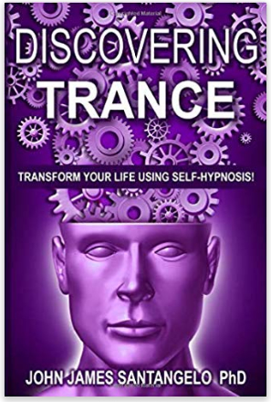 DISCOVERING TRANCE: Transform Your Life Using Self-Hypnosis by John James Santangelo | Goodreads