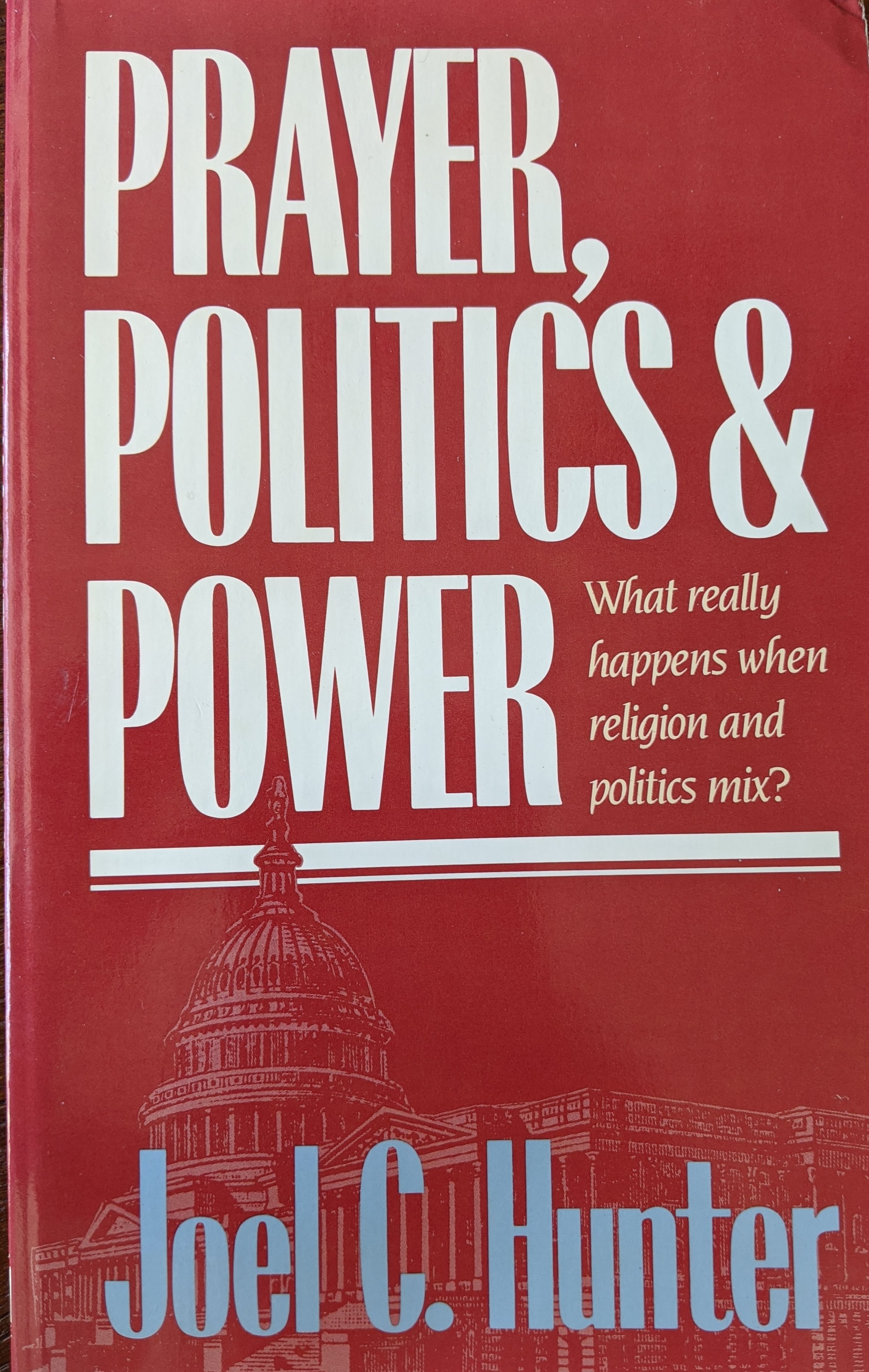 Prayer, Politics & Power: What Really Happens When Religion and ...
