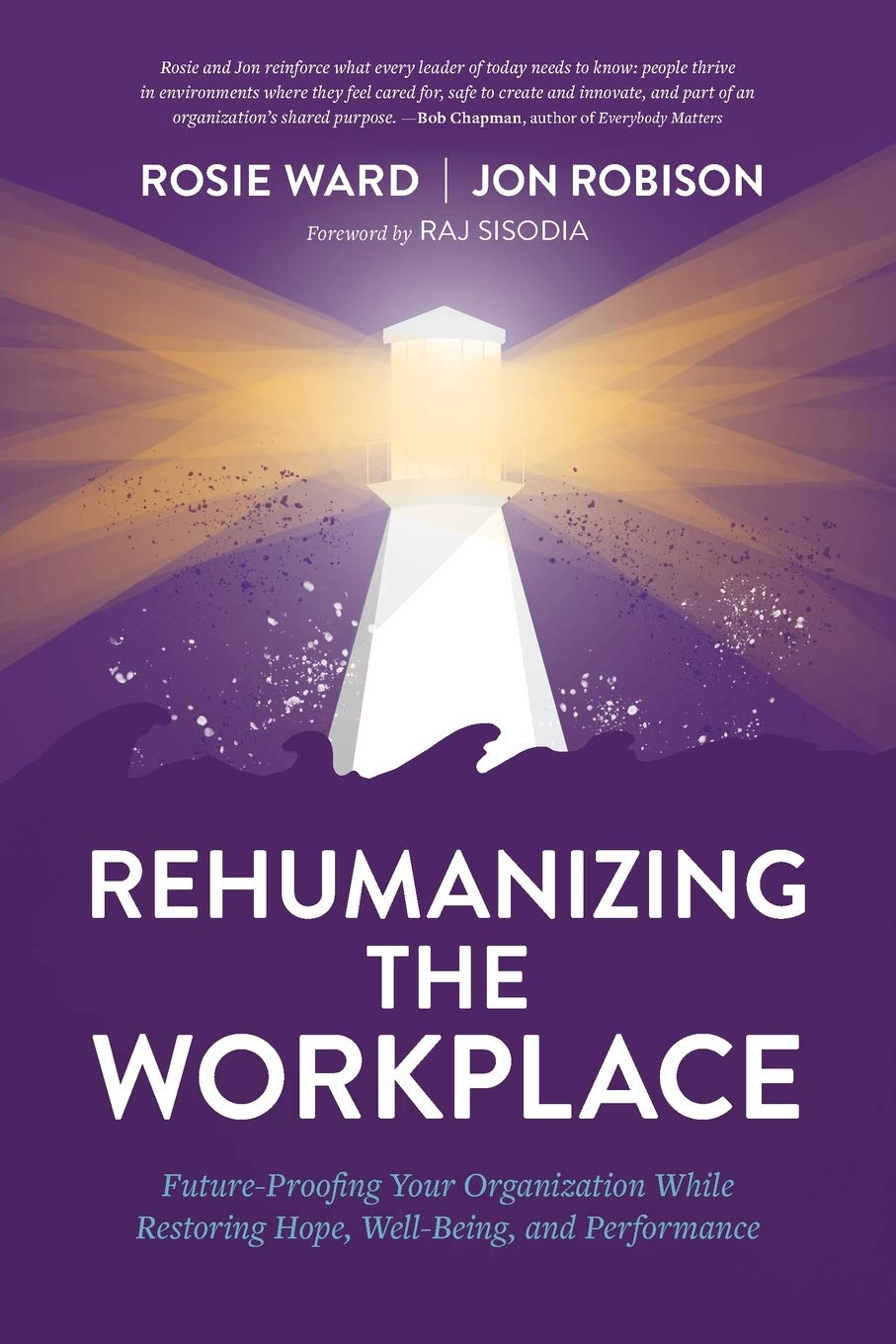 Rehumanizing the Workplace: Future-Proofing Your Organization While Restoring Hope, Well-Being ...