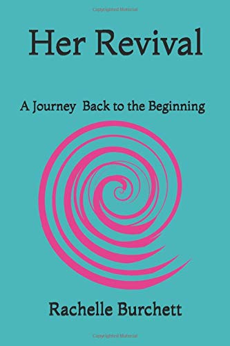 Her Revival: A Journey Back to the Beginning by Rachelle Burchett ...