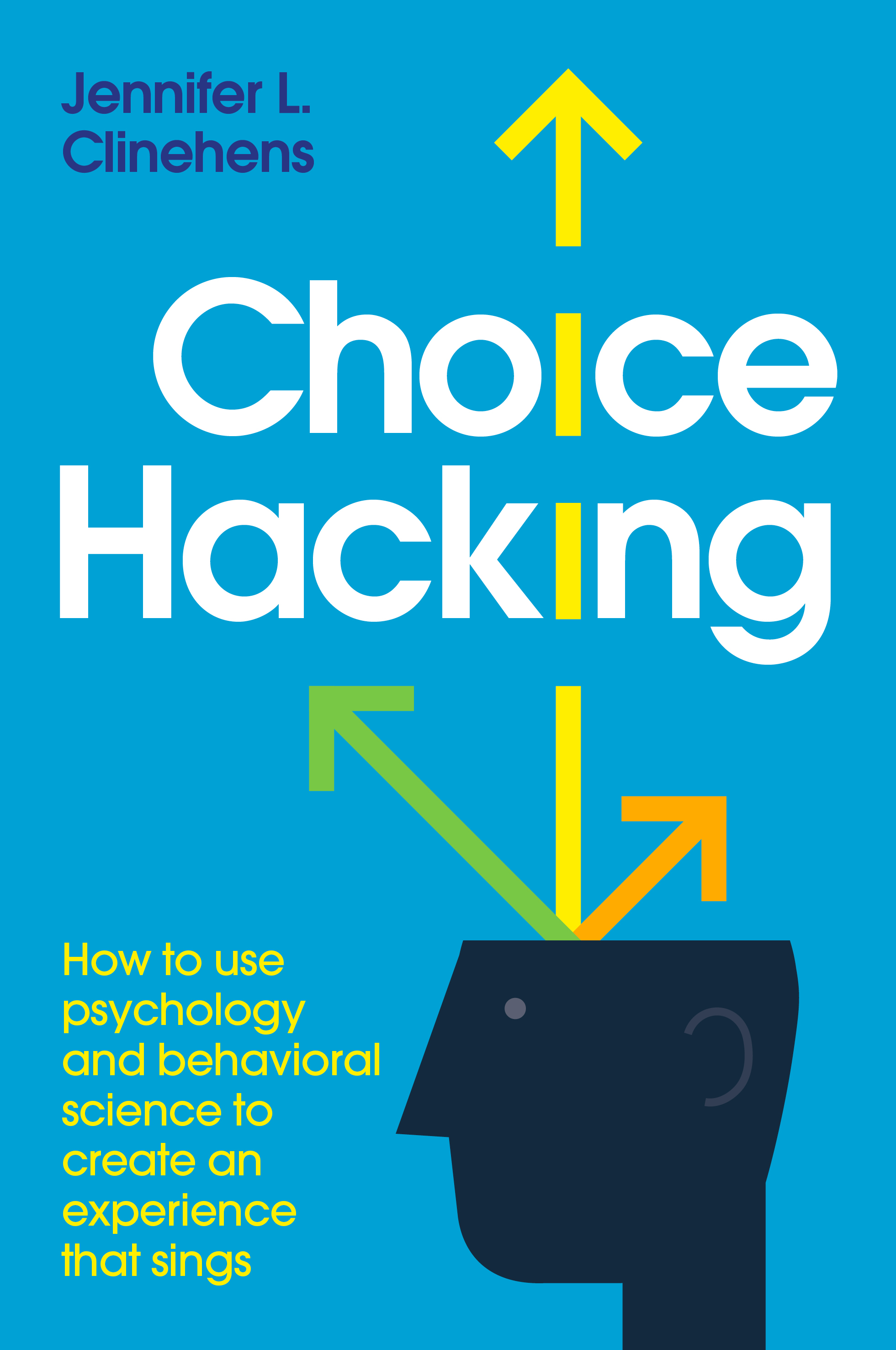 Choice Hacking: How to use psychology and behavioral science to create ...