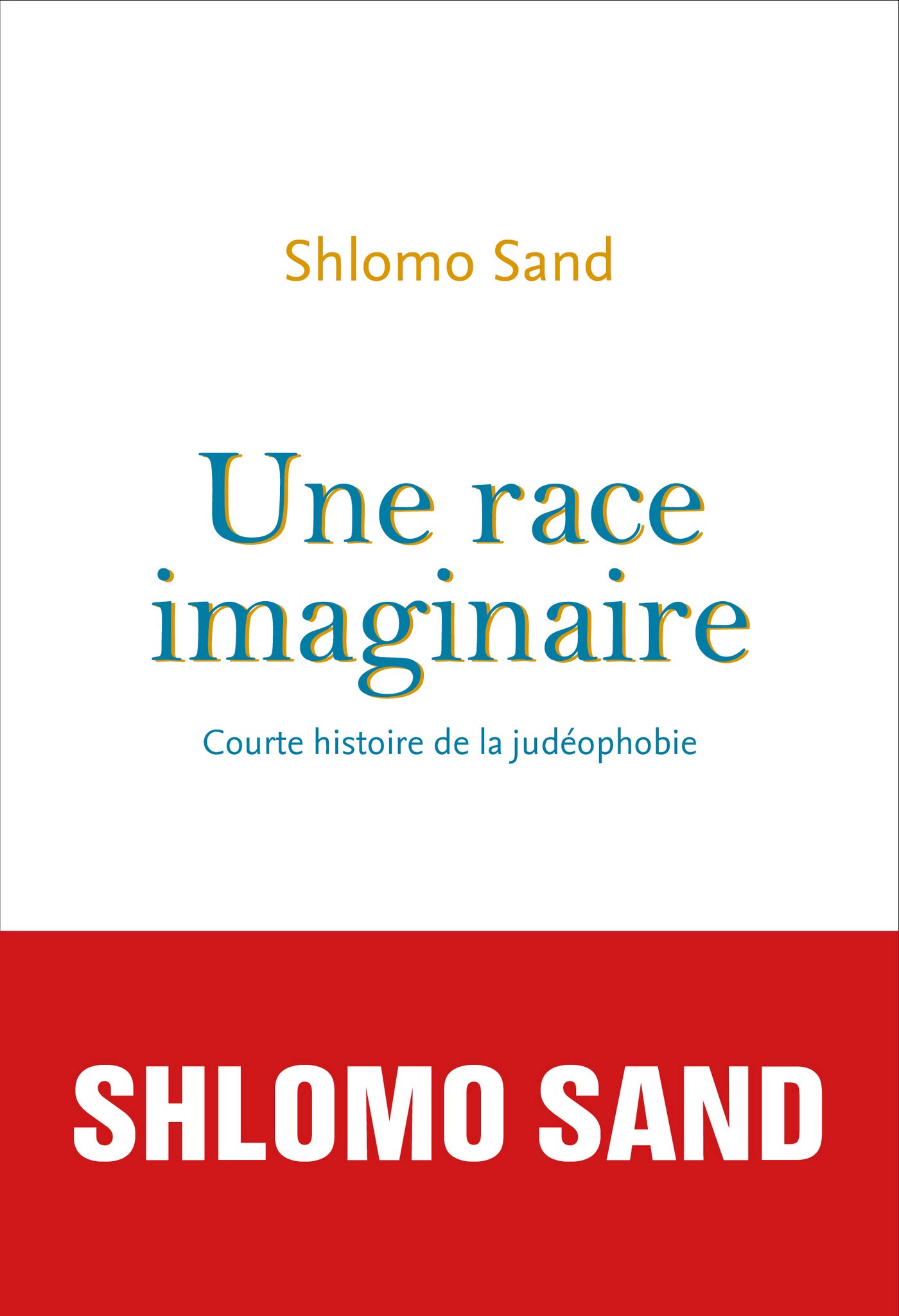 Une race imaginaire: Courte histoire de la judéophobie by Shlomo Sand ...