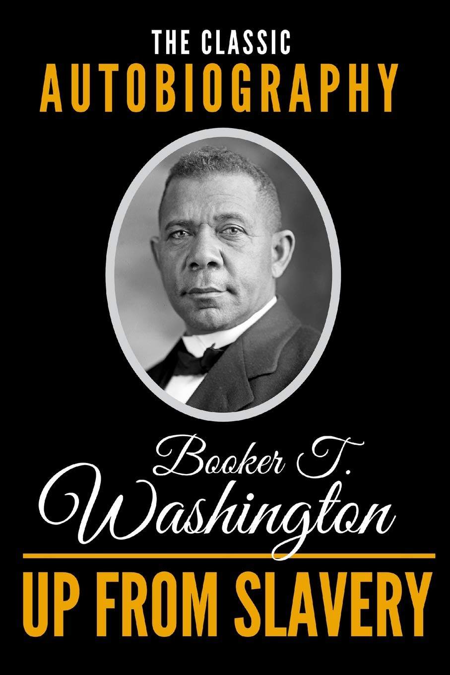 Up From Slavery - The Classic Autobiography of Booker T. Washington by ...