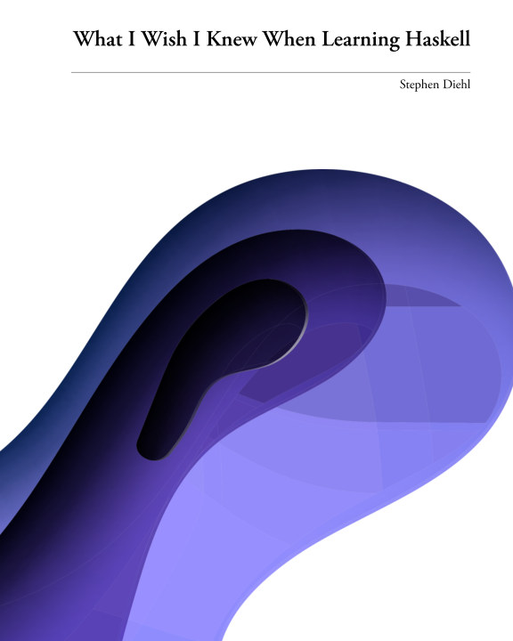 What I Wish I Knew When Learning Haskell by Stephen Diehl | Goodreads