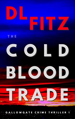 The Cold Blood Trade: Gallowgate Crime Thrillers 1 by D.L. Fitz | Goodreads