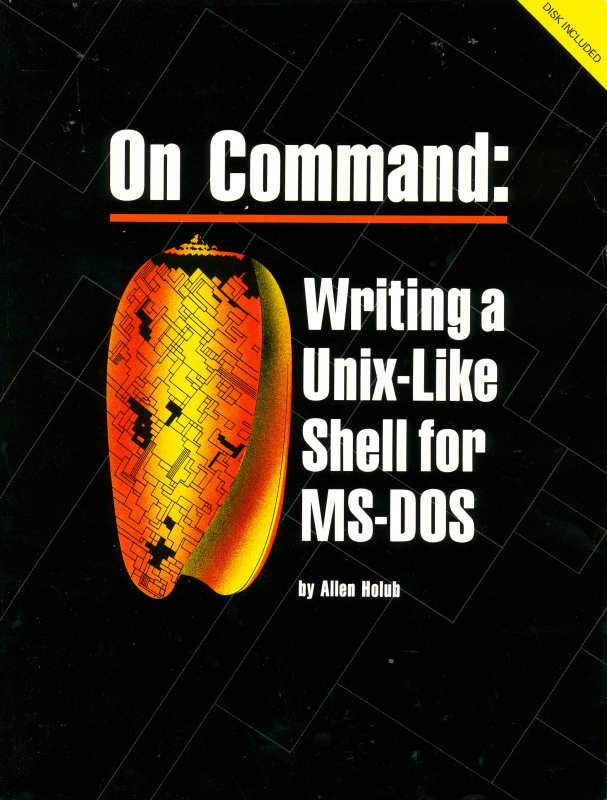 On Command: Writing a Unix-like Shell for MS-DOS by Allen I. Holub ...