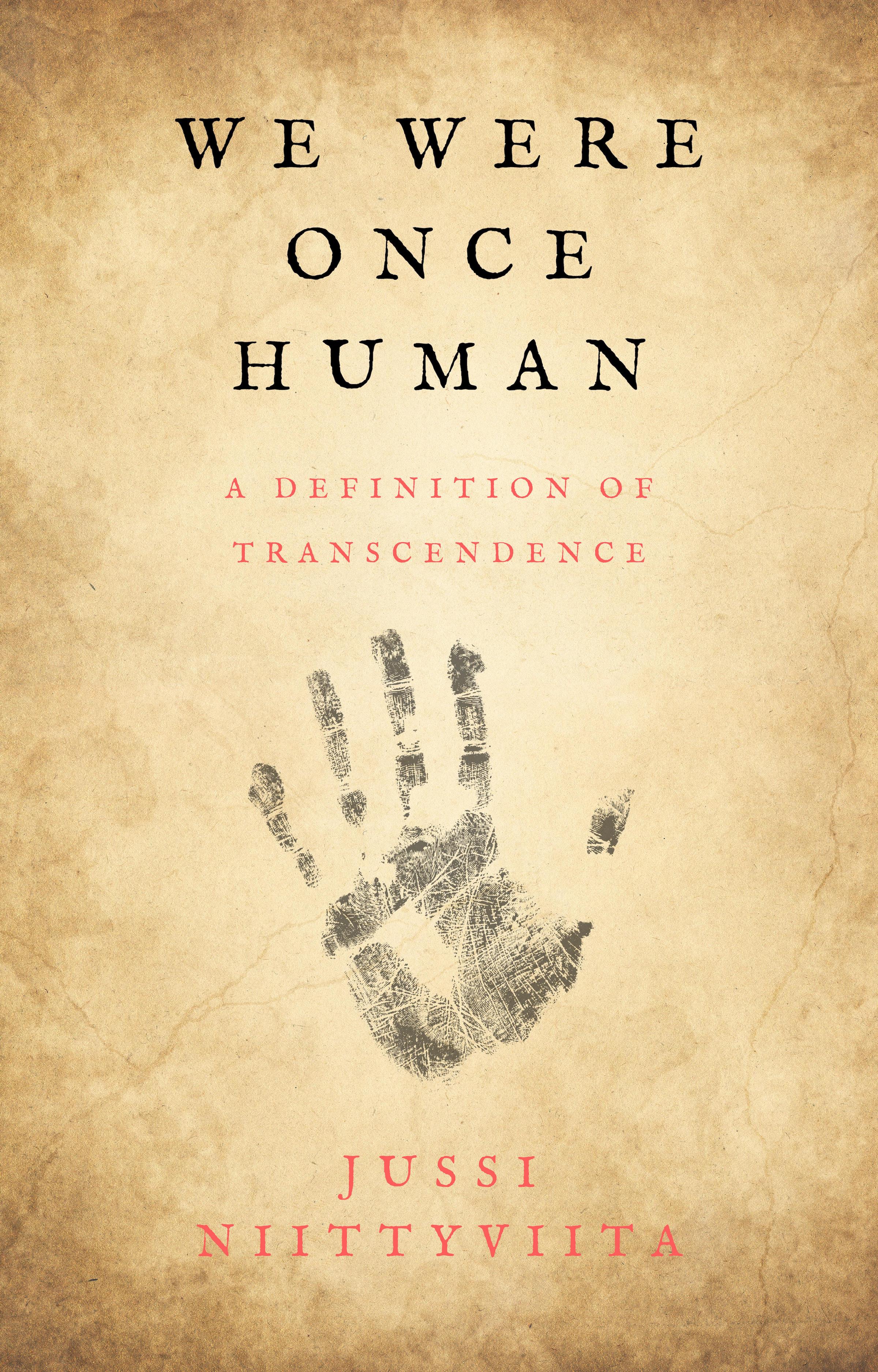 We Were Once Human: A Definition of Transcendence by Jussi Niittyviita ...