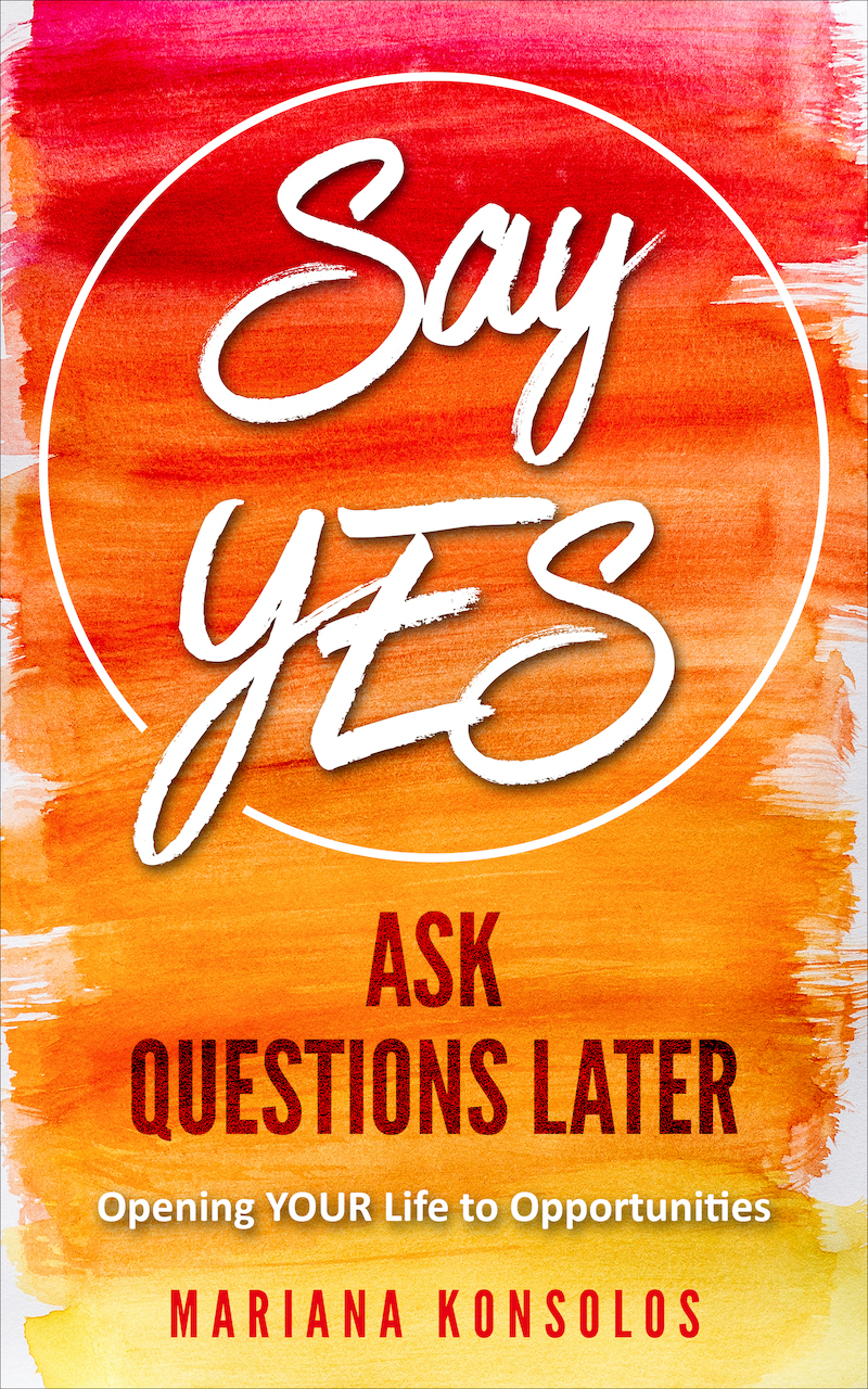 Say YES, Ask questions later by Mariana Konsolos | Goodreads