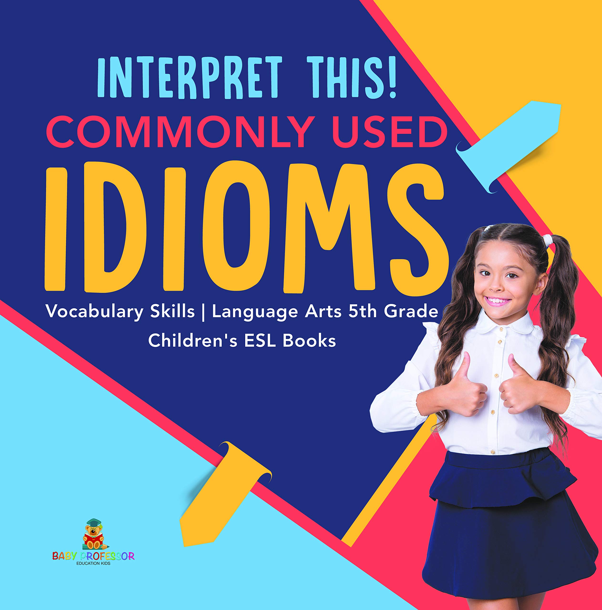 Interpret This! Commonly Used Idioms Vocabulary Skills Language Arts ...