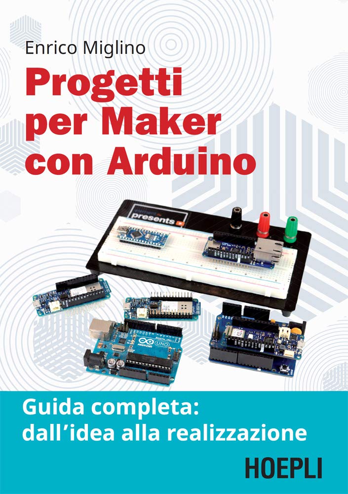 Progetti per maker con Arduino: Guida completa: dall'idea alla ...