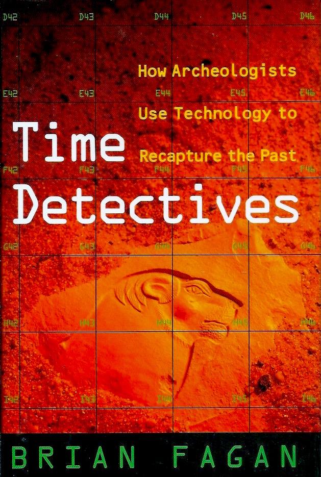 Time Detectives: How Archaeologists Use Technology to Recapture the ...