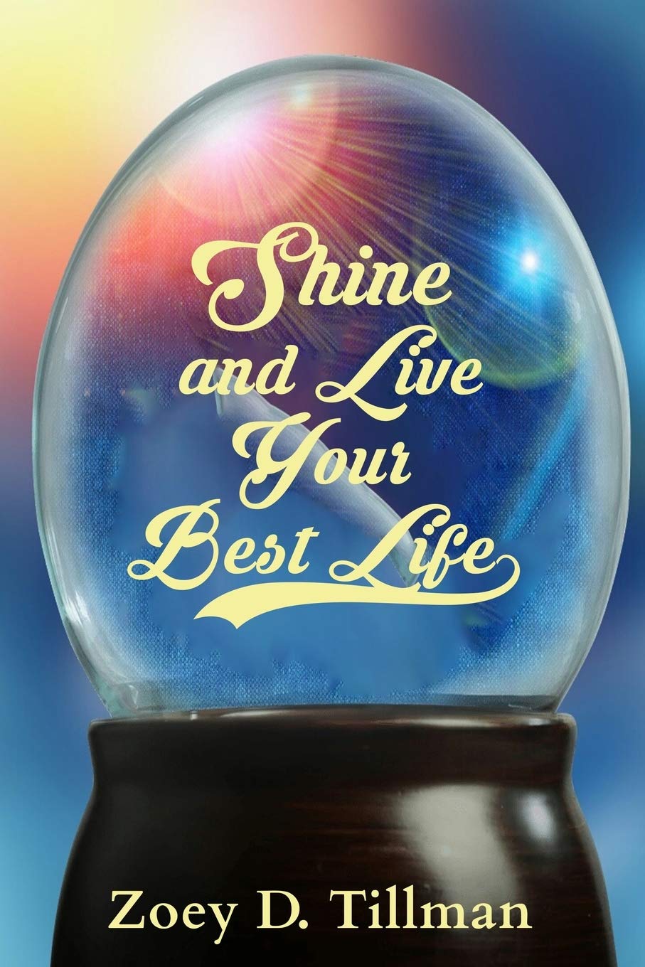 Shine and Live Your Best Life by Zoey D. Tillman | Goodreads