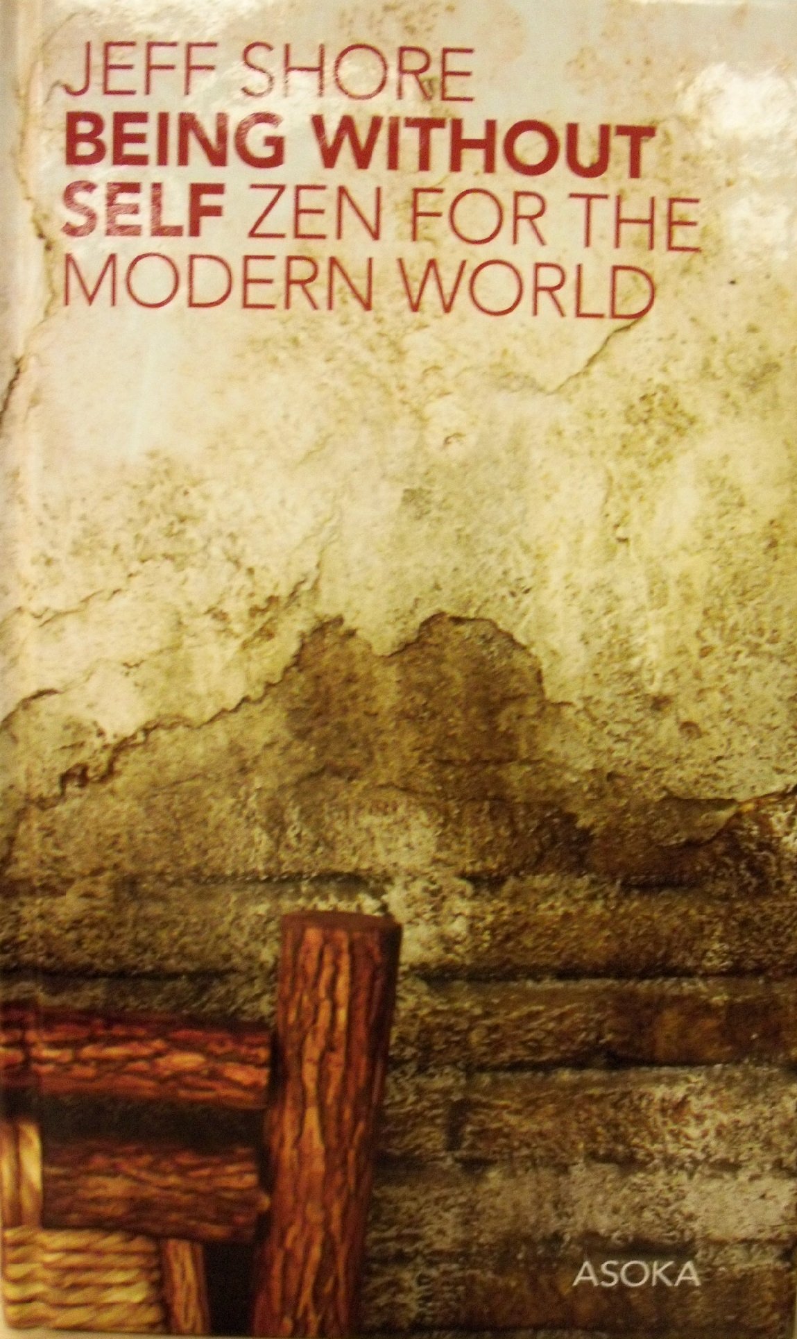 Being without self: Zen for the modern world by Jeff Shore | Goodreads