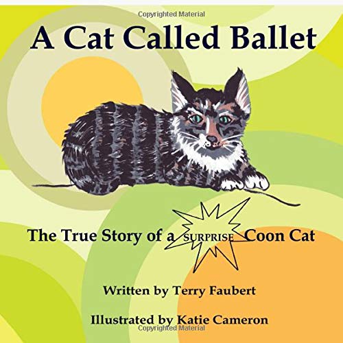 A Cat Called Ballet: The True Story of a SURPRISE Coon Cat by Terry ...