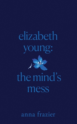 elizabeth young: the mind's mess by Anna Frazier | Goodreads