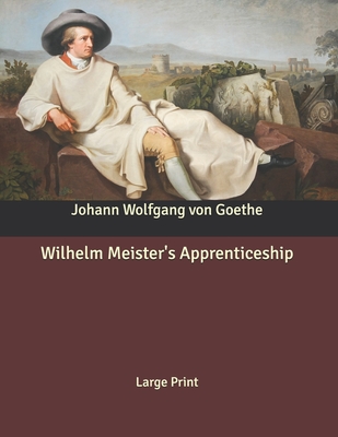Wilhelm Meister's Apprenticeship: Large Print by Johann Wolfgang von ...