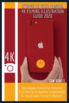 iPHONE SE USER MANUAL 4K FILMING ILLUSTRATION GUIDE 2020: Easy Complete ...