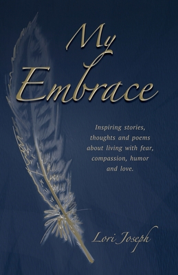 My Embrace: Inspiring stories, thoughts and poems about living with ...