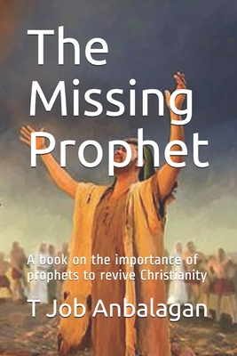 The Missing Prophet: A book on the importance of prophets to revive ...