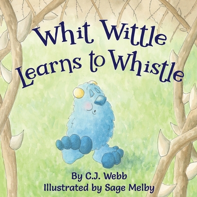 Whit Wittle Learns to Whistle by C.J. Webb | Goodreads