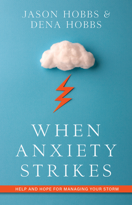 When Anxiety Strikes: Help and Hope for Managing Your Storm by Jason ...