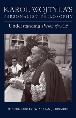 Karol Wojtyła's Personalist Philosophy: Understanding Person and Act by ...