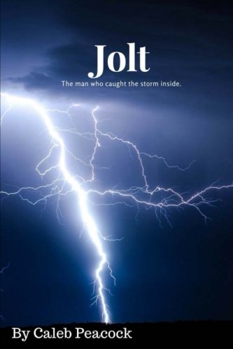 Jolt: The Man who caught the storm inside by Caleb Jay Peacock | Goodreads