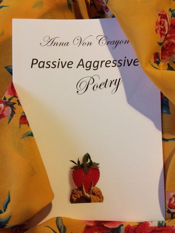 Passive Aggressive Poetry by Anna Von Crayon | Goodreads
