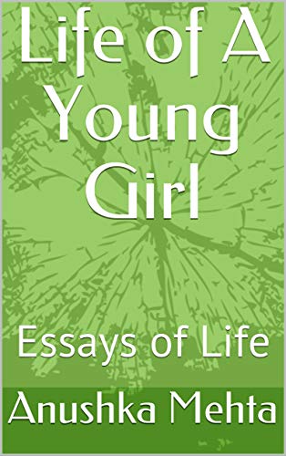 Life of A Young Girl: Essays of Life by Anushka Mehta | Goodreads