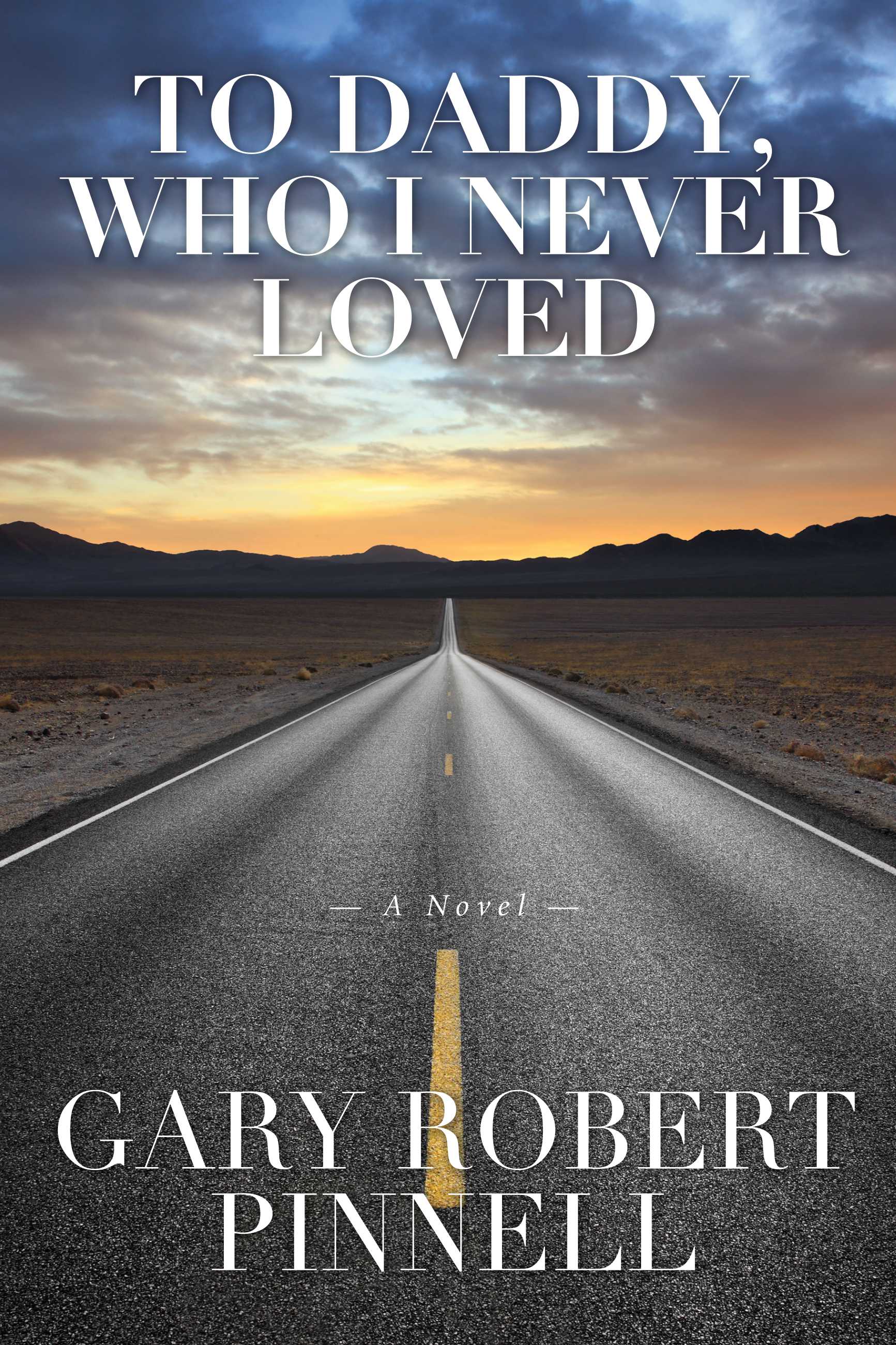 To Daddy, Who I Never Loved by Gary Robert Pinnell | Goodreads