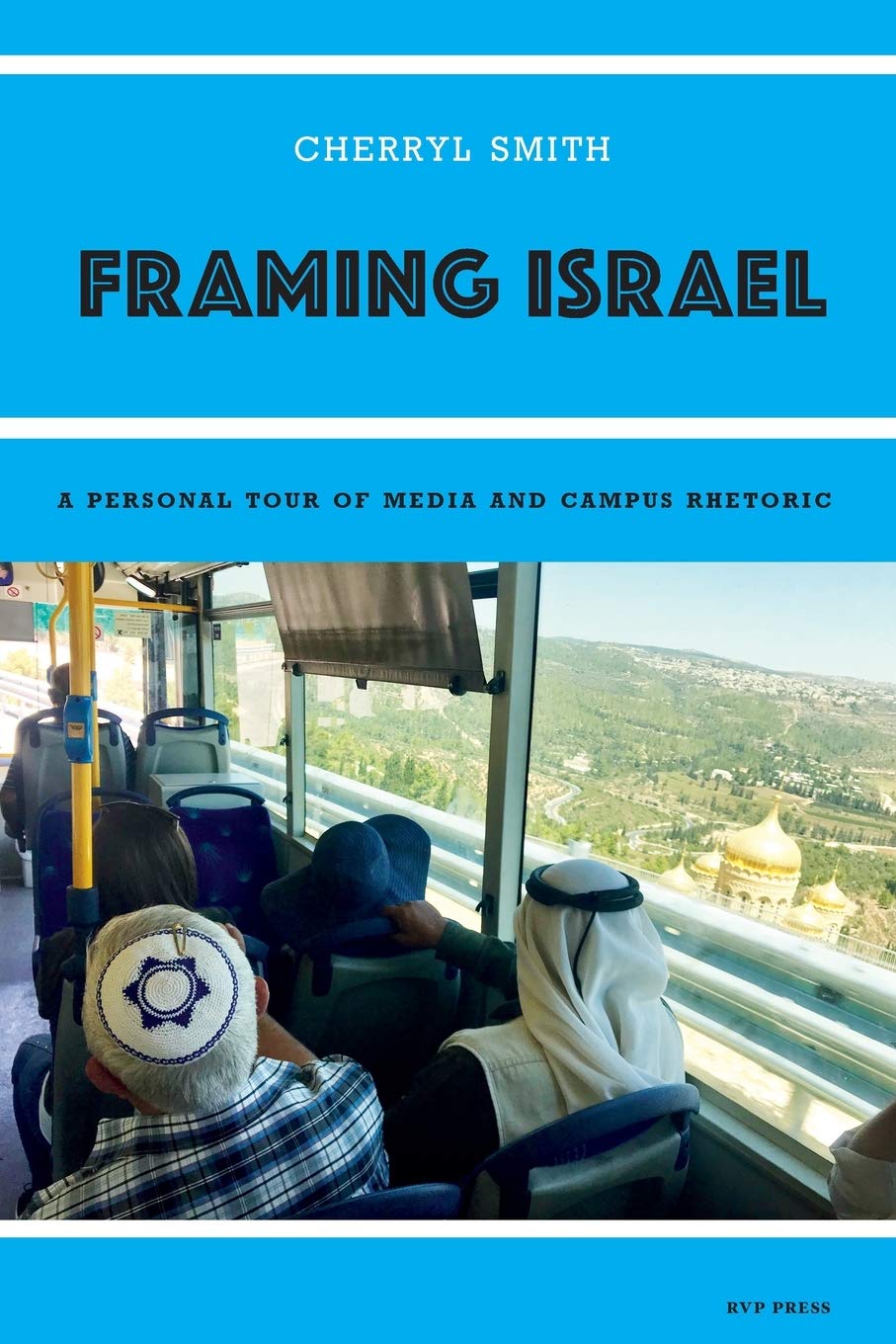 Framing Israel: A personal tour of media and campus rhetoric by Cherryl ...