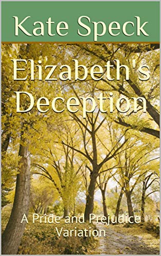 Elizabeth's Deception: A Pride and Prejudice Variation by Kate Speck ...