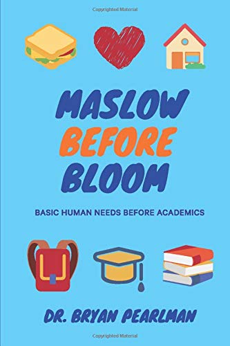 Maslow Before Bloom: Basic Human Needs Before Academics by Bryan ...