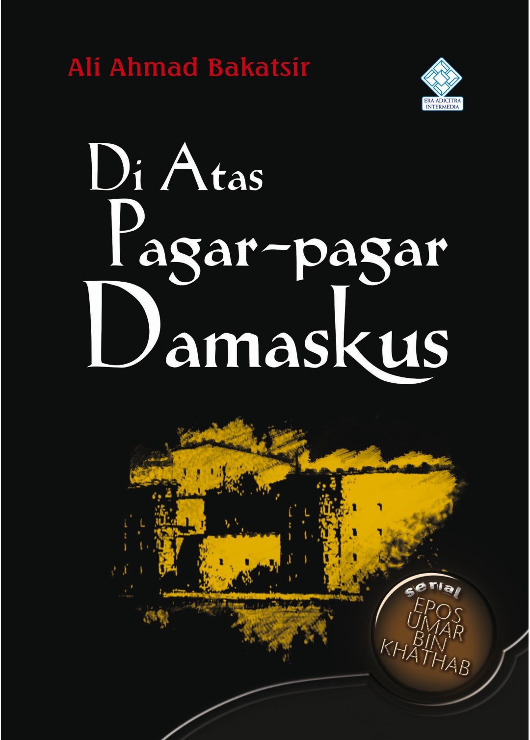 Di Atas Pagar-pagar Damaskus by Ali Ahmad Bakatsir | Goodreads