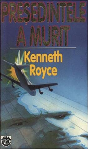 Președintele a murit by Kenneth Royce | Goodreads